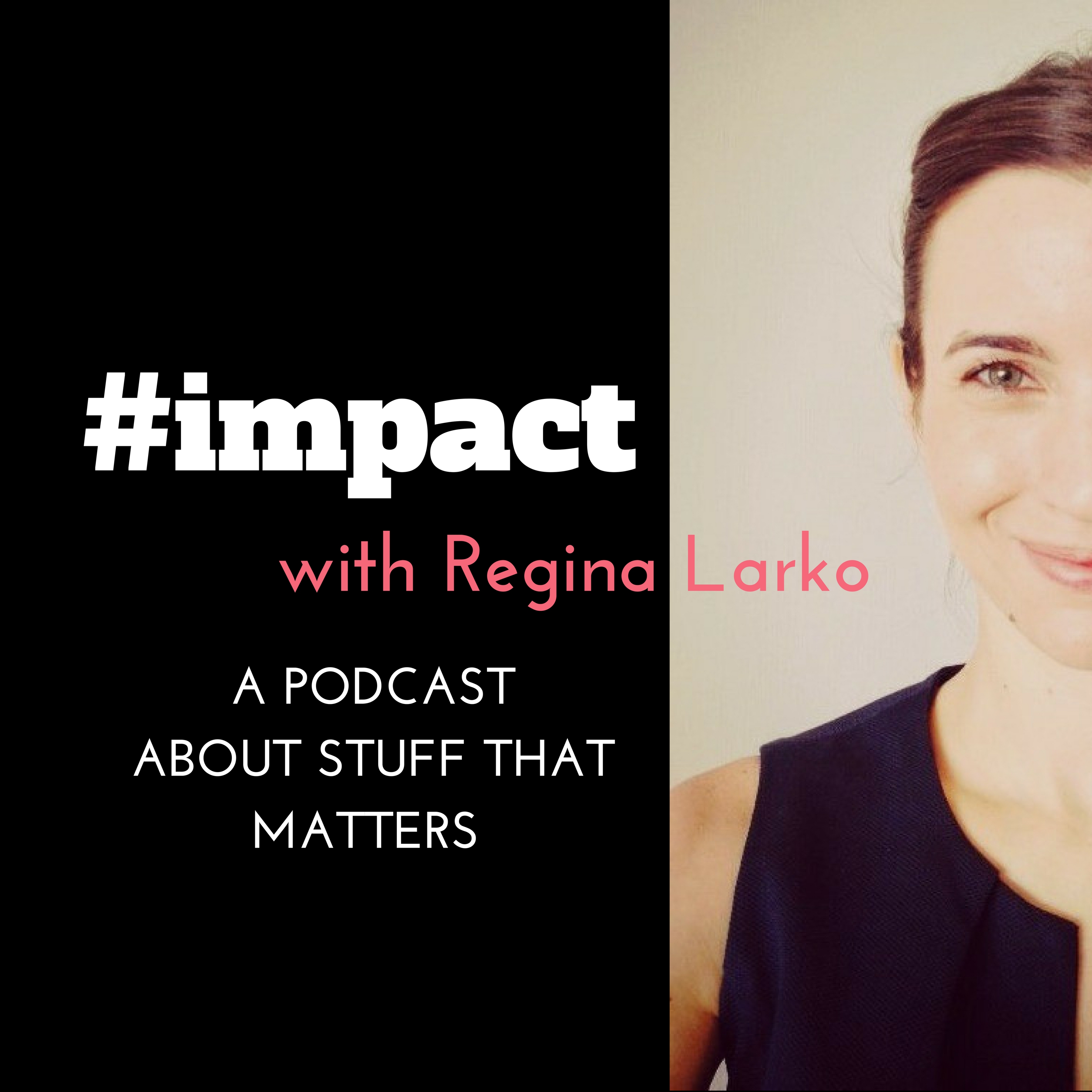 impact Podcast with Regina Larko 3000x3000